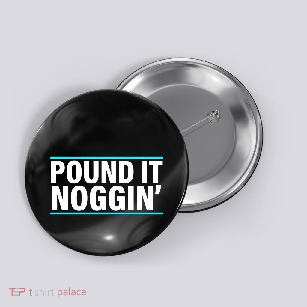 Pound It, Noggin' Funny Meme Button | TShirtPalace