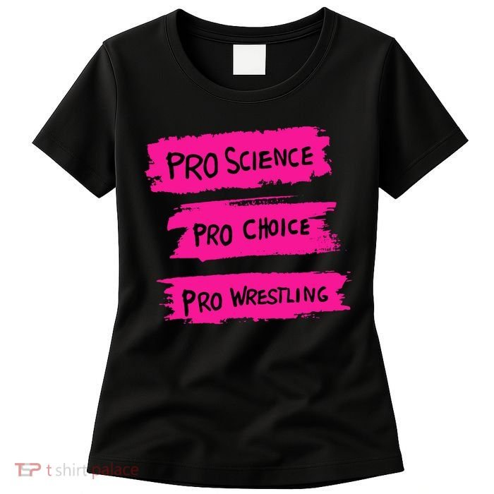 Pro Science Pro Choice Pro Wrestling Women's T-Shirt | TShirtPalace