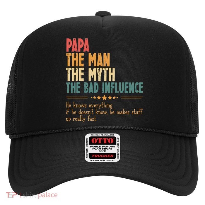 Papa The Man The Myth The Bad Influence Fathers Day Trucker Hat ...