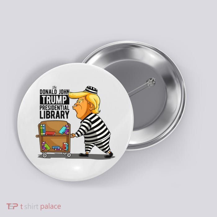 Prison Trump Presidential Library Funny Anti Trump Button | TShirtPalace