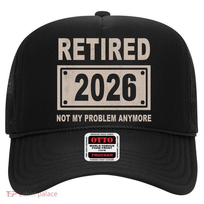 Retired 2026 Not My Problem Anymore Hat | TShirtPalace