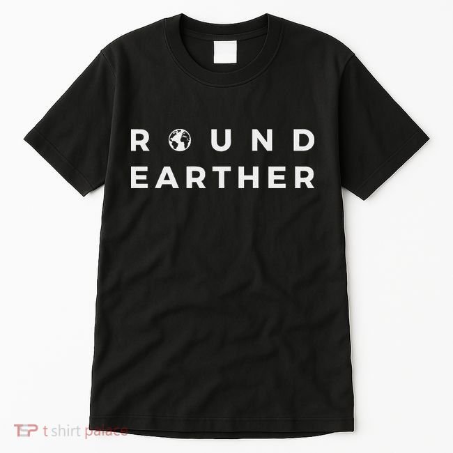 Round Earther Anti Flat Earth The Earth Is Round Tall T-Shirt ...