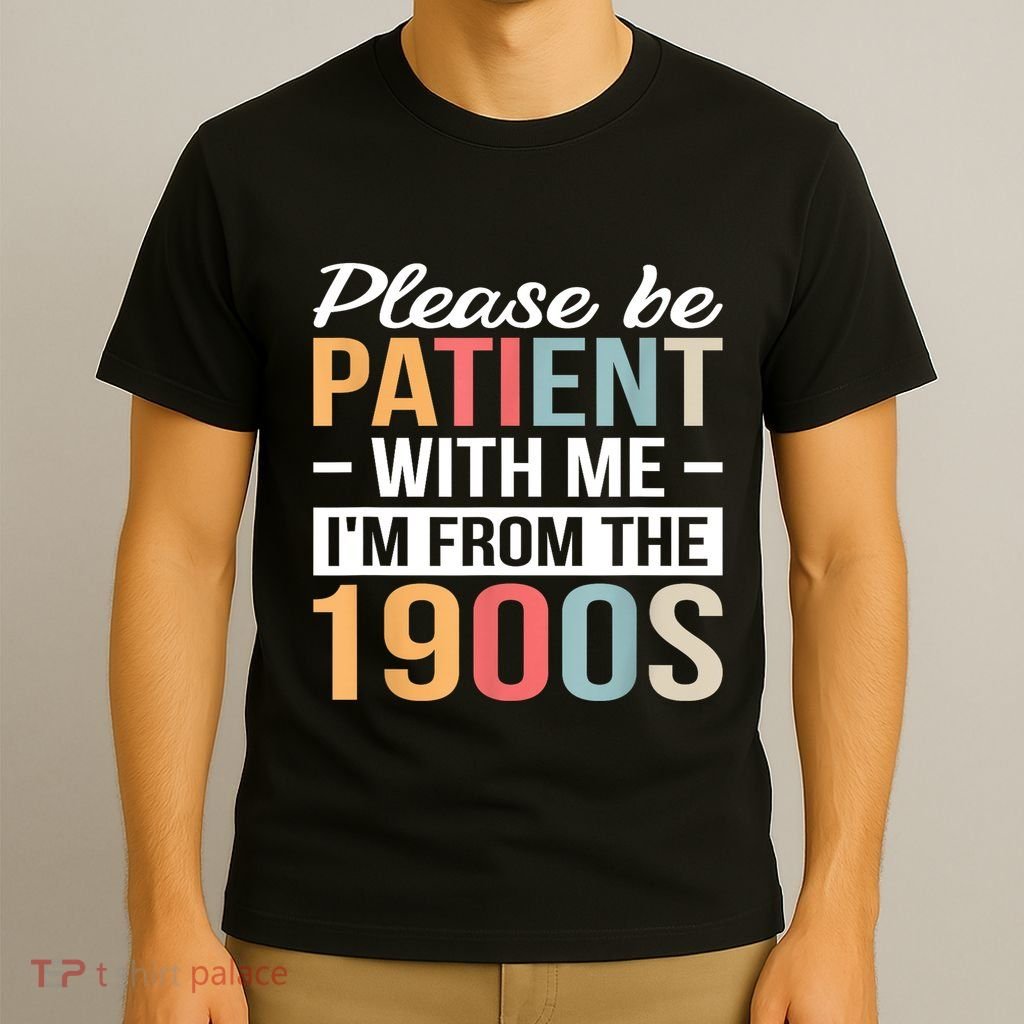 Retro Please Be Patient With Me Im From The 1900s Gift T-Shirt ...
