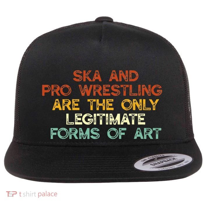Ska And Pro Wrestling Are The Only Legitimate Forms Of Art Flat Bill ...