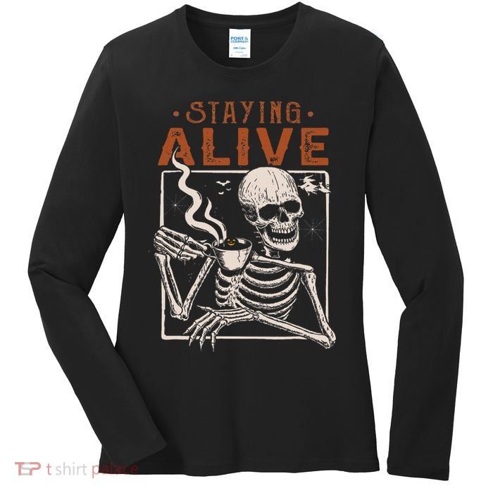 Staying Alive Skeleton Drink Coffee Funny Skeleton Skull Women's Long ...