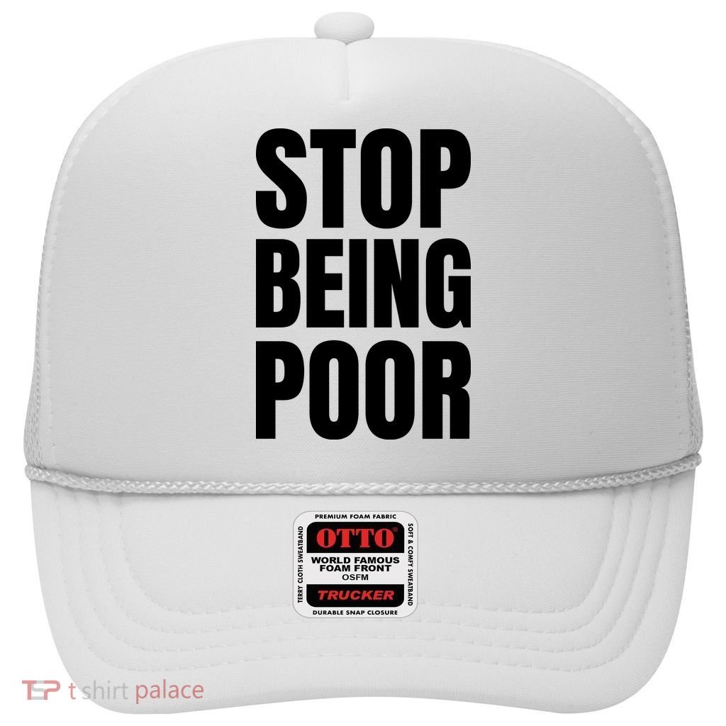 Stop Being Poor Funny Bold Quote Hat | TShirtPalace