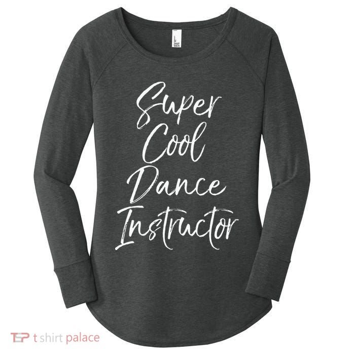 Super Cool Dance Instructor Cute Dance Teacher Gift Women's Perfect Tri ...