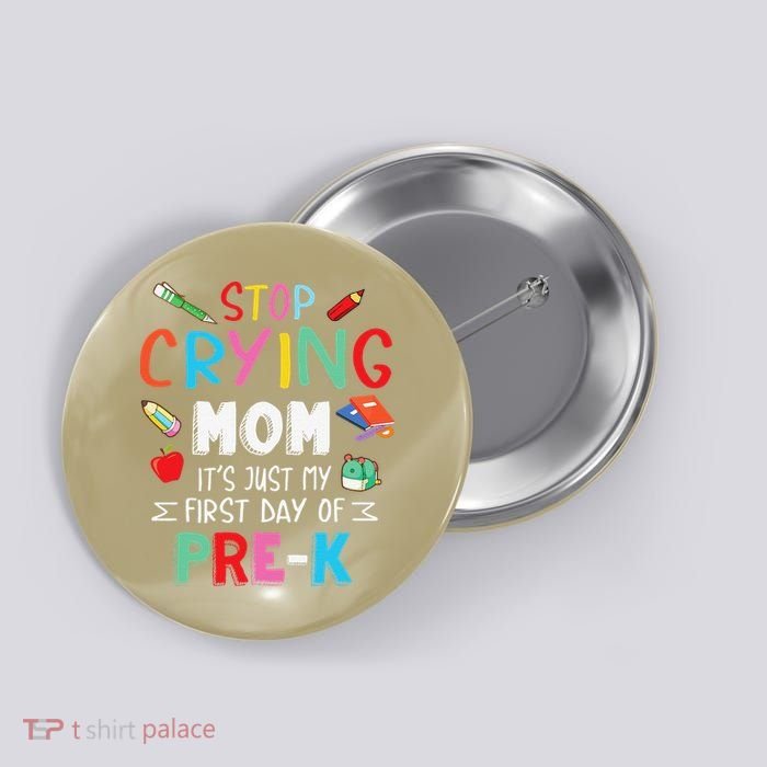 Stop Crying Mom Its Just My First Day Of Prek Back School Button ...
