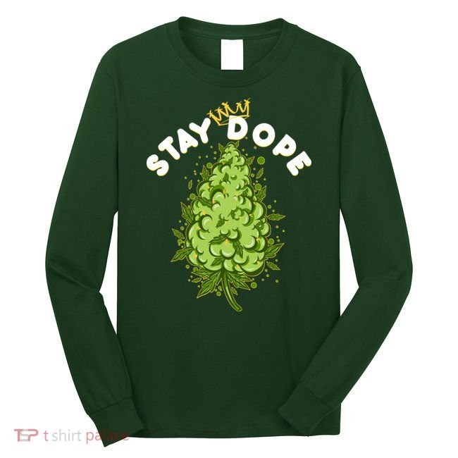 Stay Dope Cannabis Marijuana Bud Long Sleeve Shirt | TShirtPalace