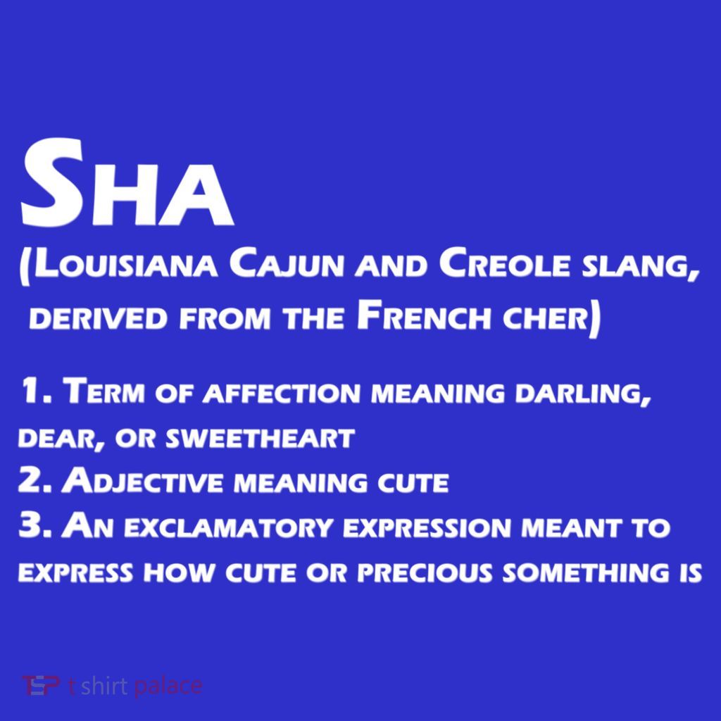 Sha Definition Funny Louisiana Cajun Creole Gift Women's T-Shirt ...