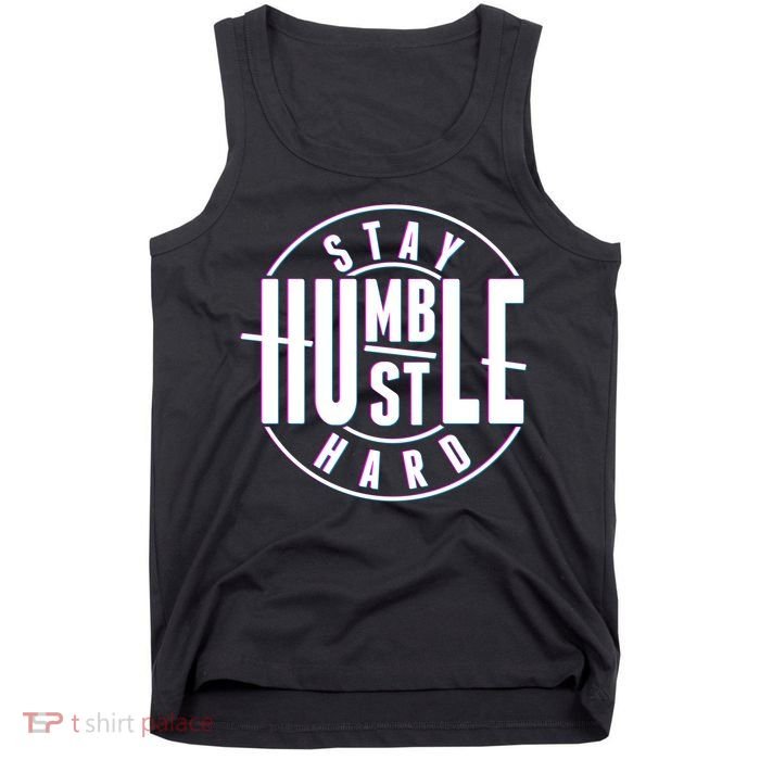 Stay Humble Hustle Hard Tank Top | TShirtPalace