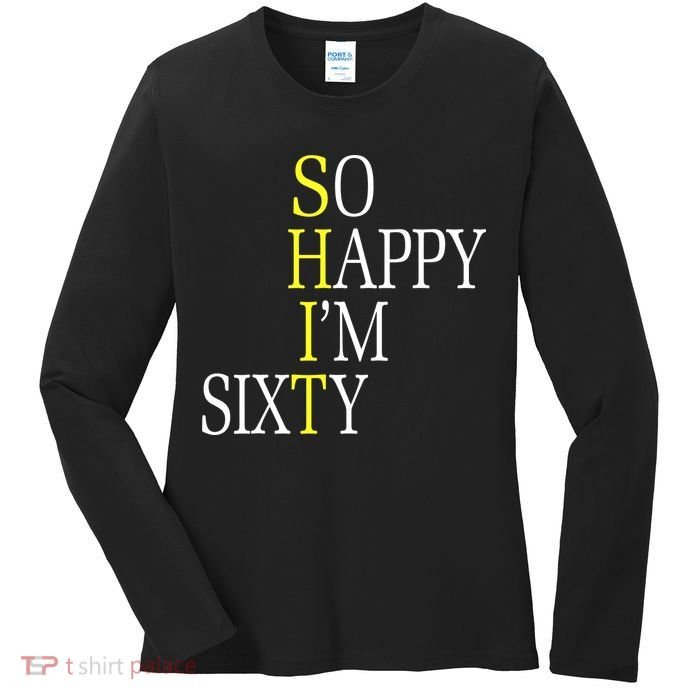 So Happy I'm Sixty 1960 Funny 60th Birthday Gift Women's Long Sleeve ...