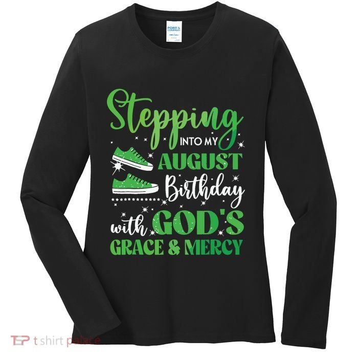 Stepping Into My August Birthday Grace And Mercy Ladies Long Sleeve ...