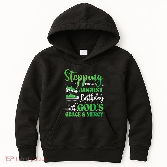 Stepping Into My August Birthday Grace And Mercy Kids Hoodie | TShirtPalace