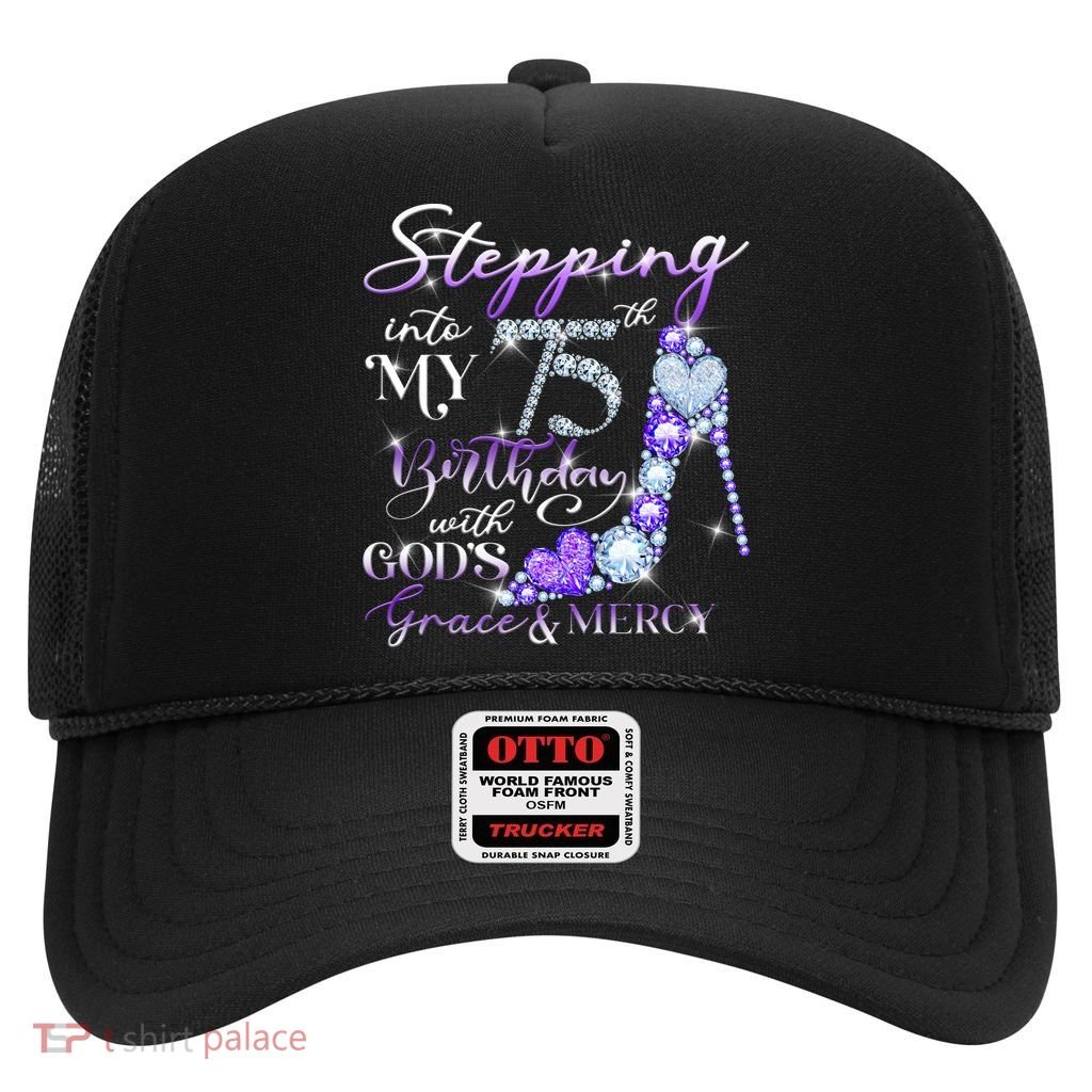 Stepping into my 75th birthday with God's grace & Mercy Hat | TShirtPalace