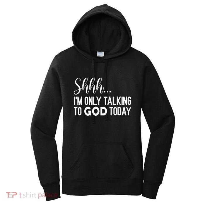 Shhh… IM Only Talking To God Today Funny Christian Saying Women's ...