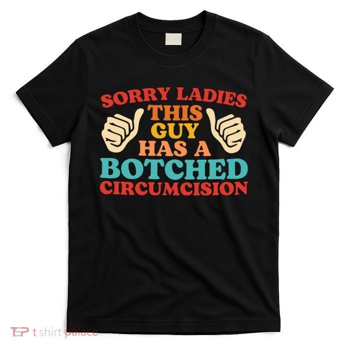 Sorry Ladies This Guy Has A Botched Circumcision Retro T-Shi