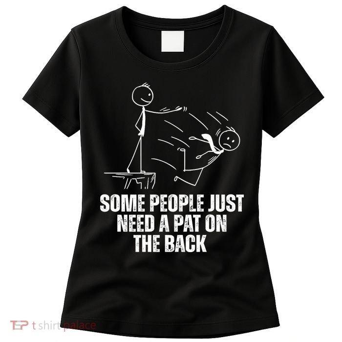 Some People Just Need A Pat On The Back Funny Women's T-Shirt ...