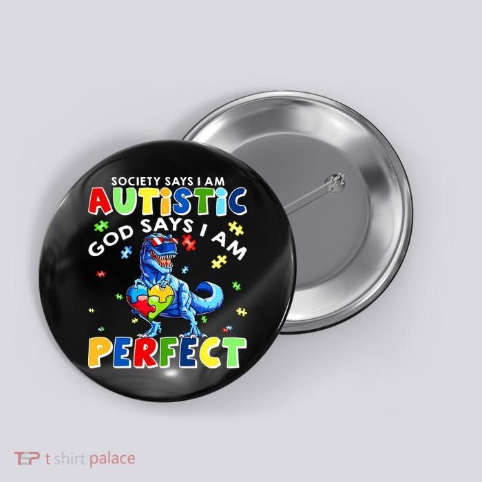 Society Says I'm Autistic God Says I'm Perfect Autism Funny Button ...