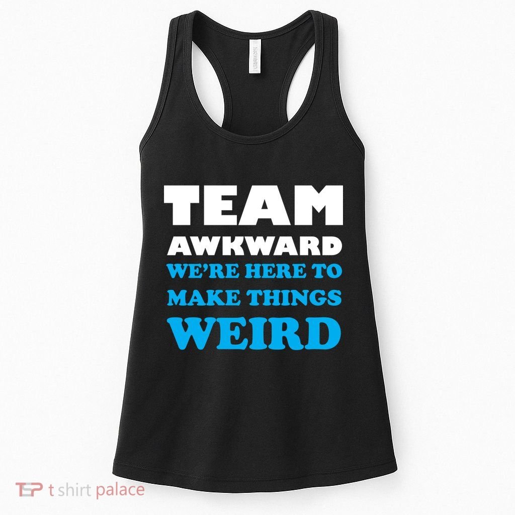 Team Awkward Were Here To Make Things Weird Women's Tank Top | TShirtPalace