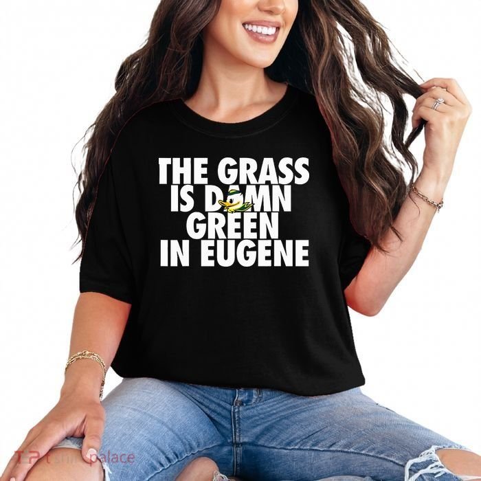 The Grass Is Damn Green In Eugene Comfort Colors T-Shirt | TShirtPalace