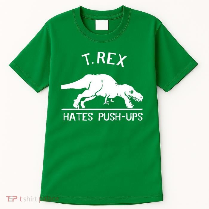 T-Rex Hates PushUps Funny Tyrannosaurus Rex Tall T-Shirt | TShirtPalace