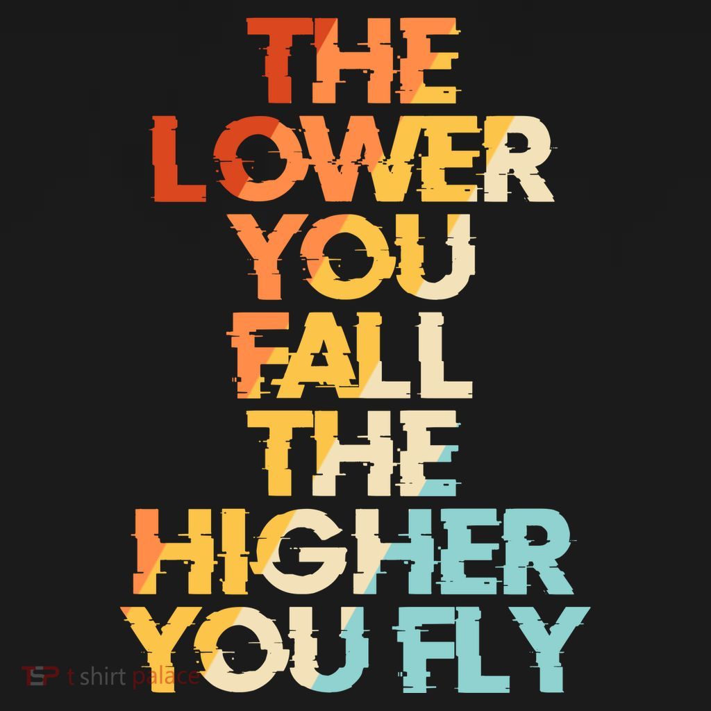 The Lower You Fall The Higher You Fly Women's T-Shirt