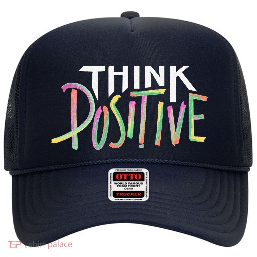 Think Positive Inspirational Hat | TShirtPalace