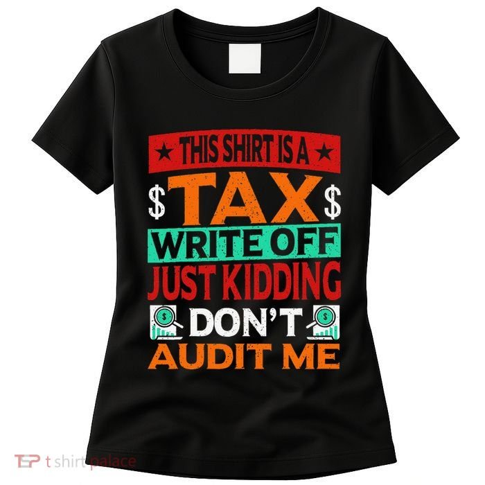 Tax Season Expense Audit This Is A Tax Write Off Women's T-Shirt ...
