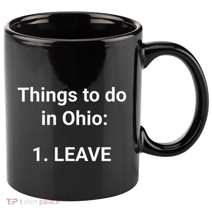 Things To Do In Ohio Leave Funny Ohio Memes 11oz C Handle Ceramic Mug ...