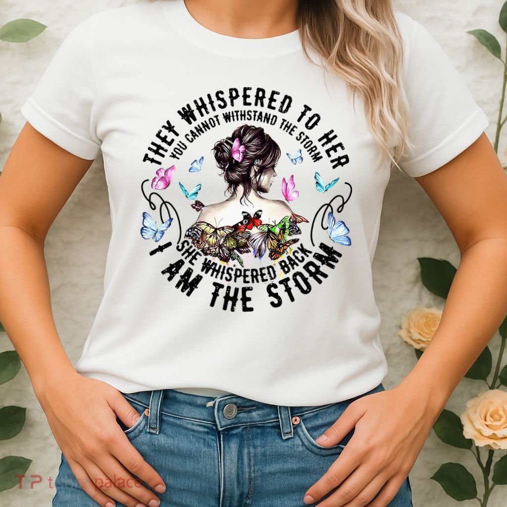 They Whispered to Her She Whispered Back I Am A Storm Women's T-Shirt ...