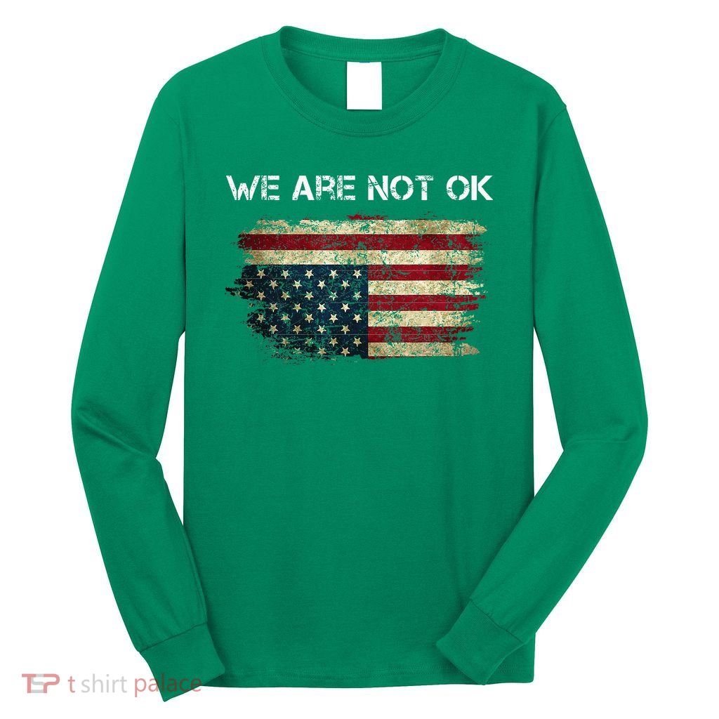 We Are Not Ok Usa Flag Upside Down Long Sleeve Shirt | TShirtPalace