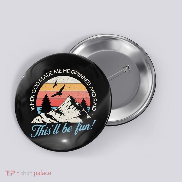 When God Made Me He Grinned And Said This'll Be Fun Button