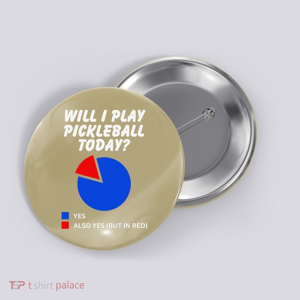 Will I Play Pickleball Today Funny Pie Chart Pickleball Button ...