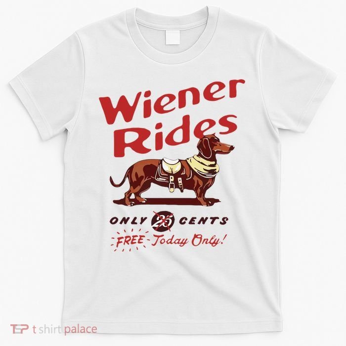 Wiener Rides Free Today Only Funny Wiener Dog T-Shirt