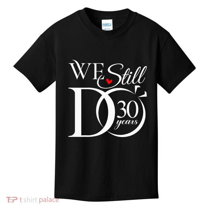 We Still Do 30 Years Funny Couple 30th Wedding Anniversary Kids T-Shirt ...