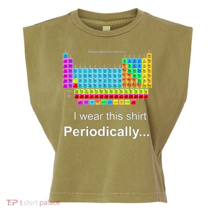 Wear This Periodically Periodic Table Of Elements Garment-Dyed Women's ...