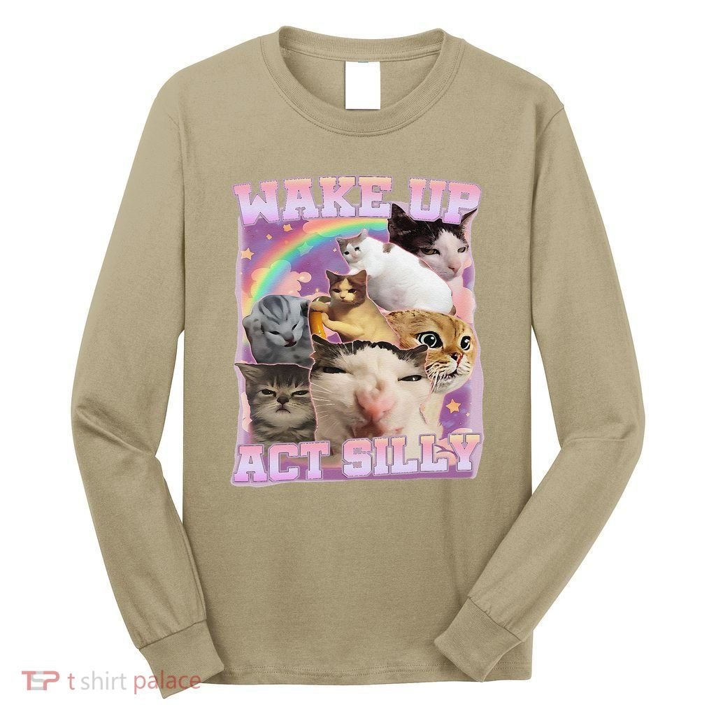 Wake Up Act Silly Funny Cat Meme Lover Cat Long Sleeve Shirt | TShirtPalace