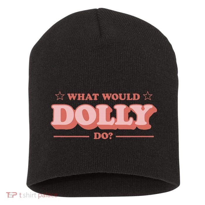 What Would Dolly Do Wwdd The Original Short Acrylic Beanie | TShirtPalace