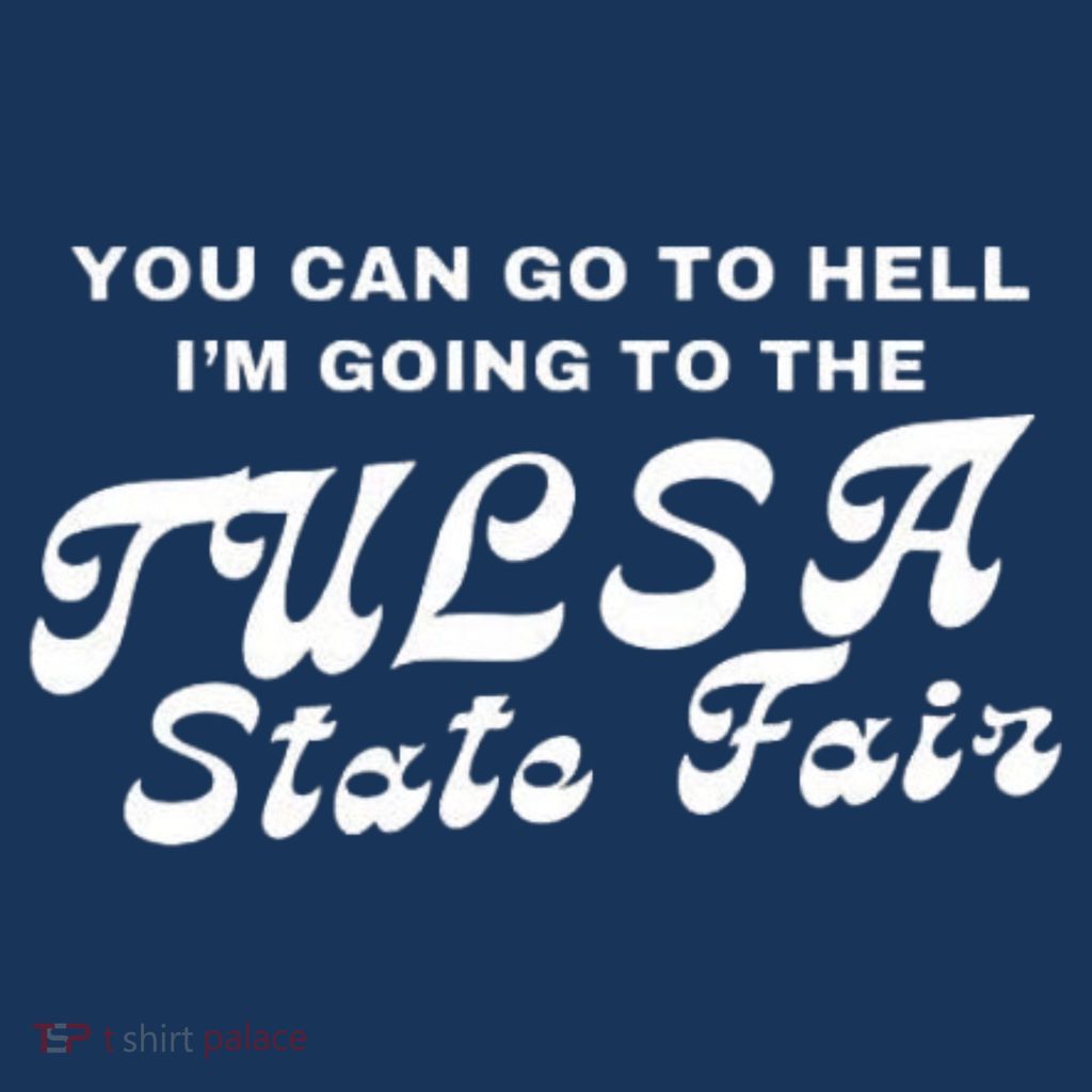 You Can Go To Hell I'm Going To The Tulsa State Fair Button | TShirtPalace